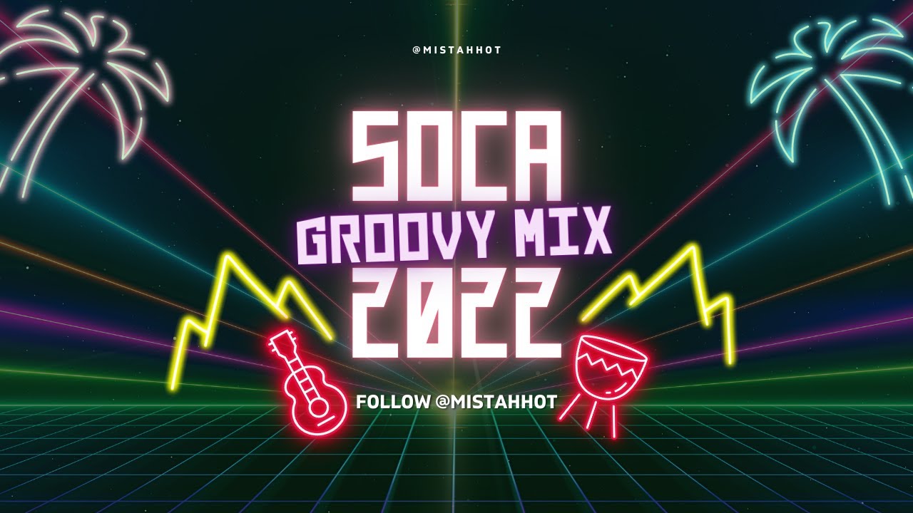 Soca 2022 Groovy Mix -- @mistahhot - YouTube