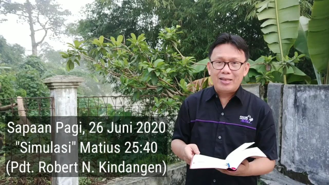 Sapaan Pagi, 26 Juni 2020 “Simulasi” Matius 25:40 (Pdt. Robert N ...
