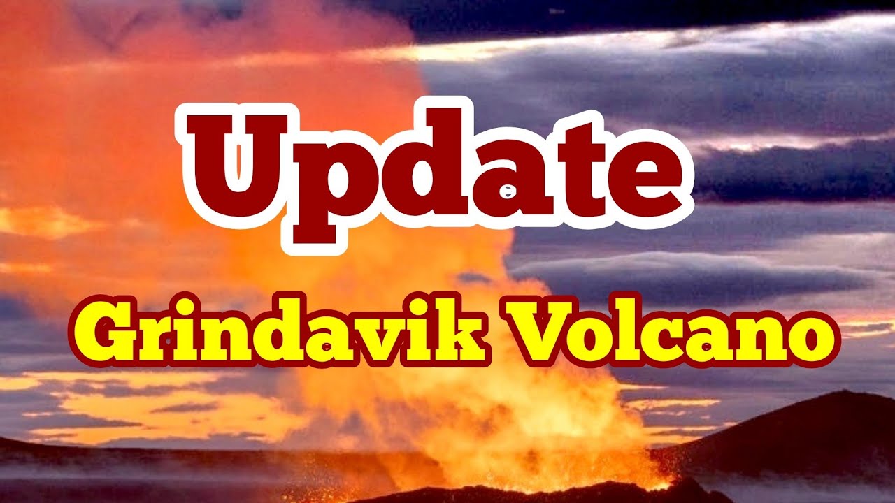 Grindavik Volcano Update, Iceland Fagradalsfjall Litli-Hrútur Eruption ...