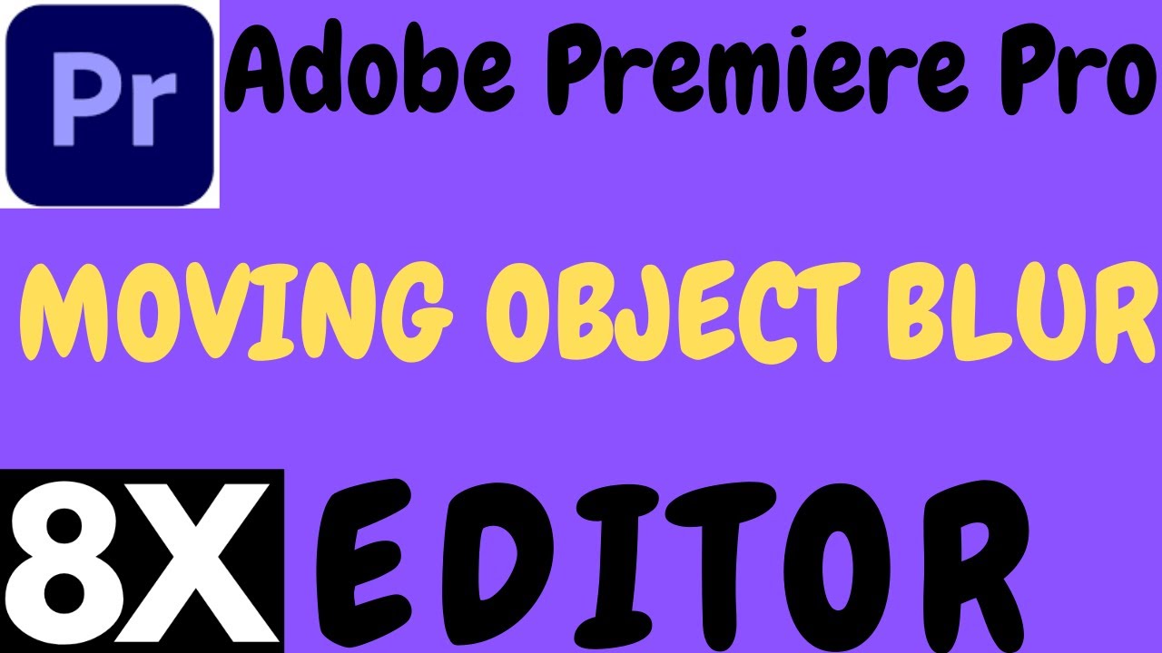 HOW TO BLUR MOVING OBJECT IN ADOBE PREMIERE PRO BY 8X EDITOR PREMIERE how-to-blur-moving-object-in-adobe-premiere-pro-by-8x-editor-premiere