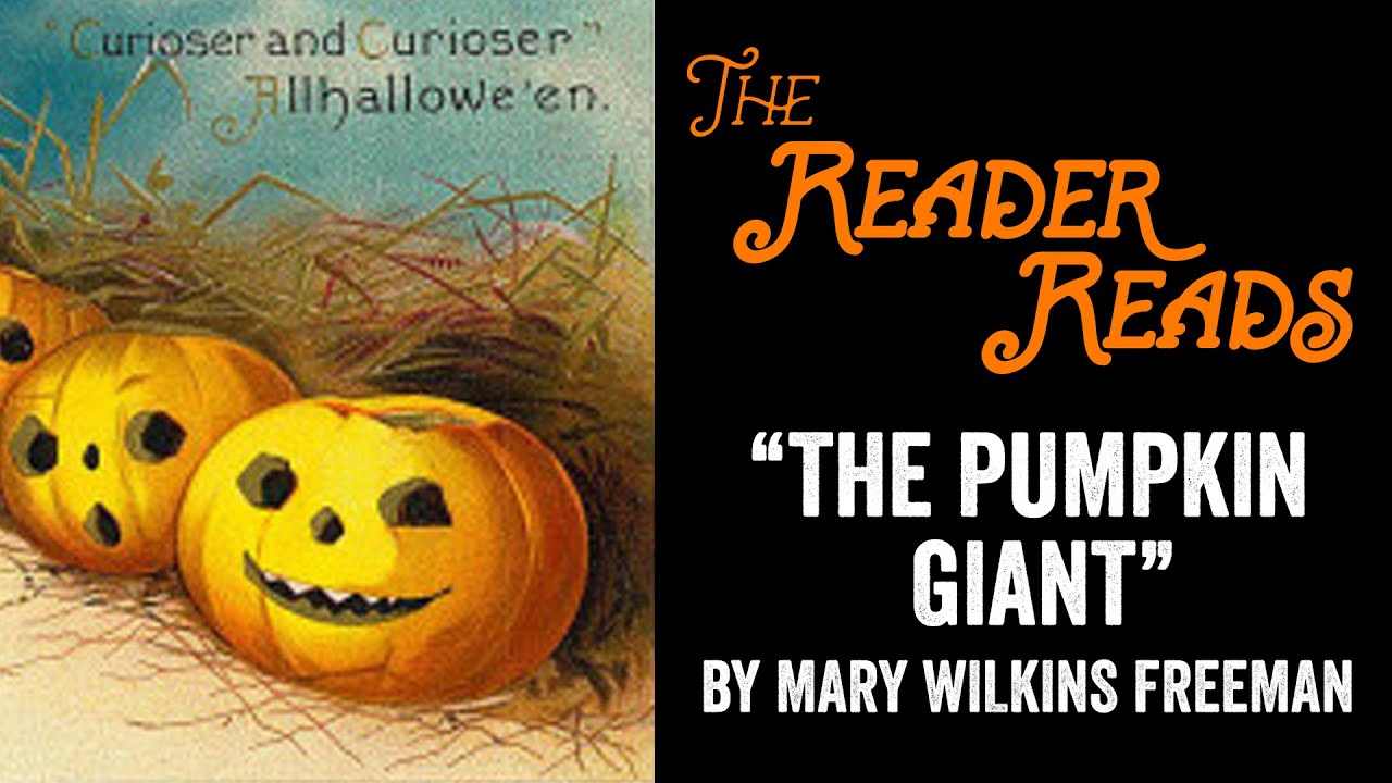 A Halloween Reading of "The Pumpkin Giant" by Mary E. Wilkins Freeman ...