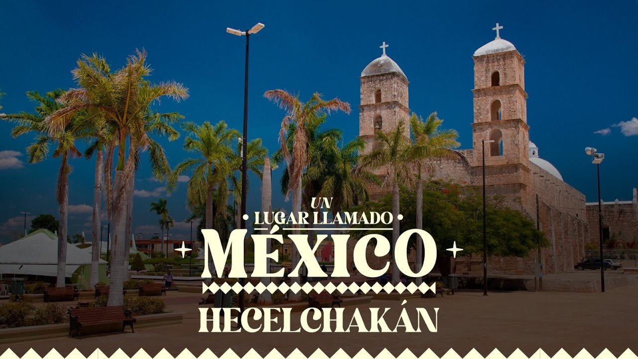 Un lugar llamado México | Hecelchakán - YouTube