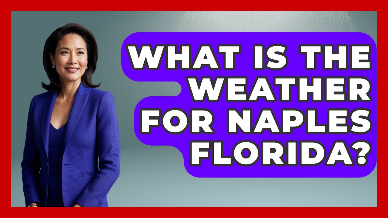 What Is The Weather For Naples Florida? - Weather Watchdog - YouTube