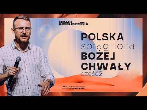 Jakub Kamiński | Polska spragniona Bożej chwały |  CZĘŚĆ 2 | Czas Poruszenia