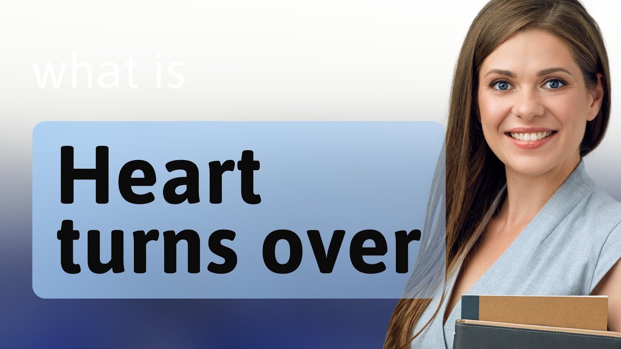 Understanding the Phrase "Heart Turns Over": A Guide for English ...