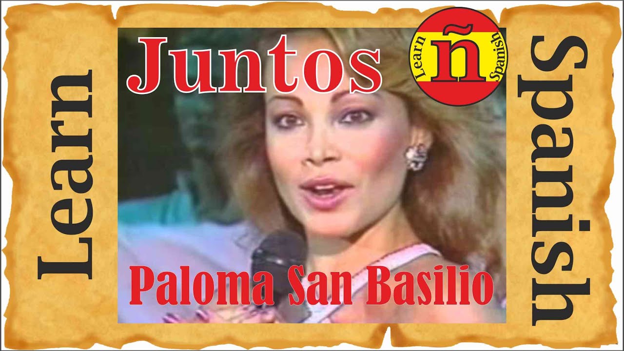 Juntos - Paloma San Basilio (Learn Spanish with songs) - YouTube