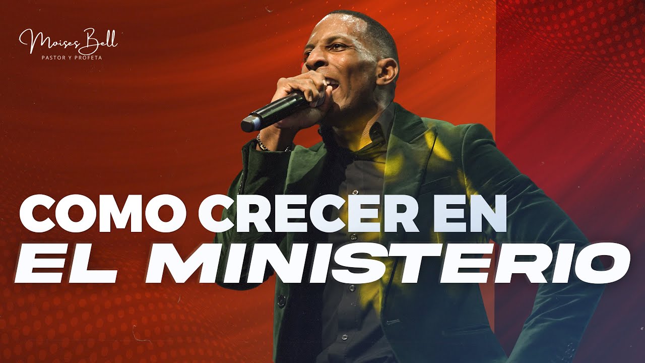 COMO CRECER EN EL MINISTERIO | Pastor Moises Bell - YouTube