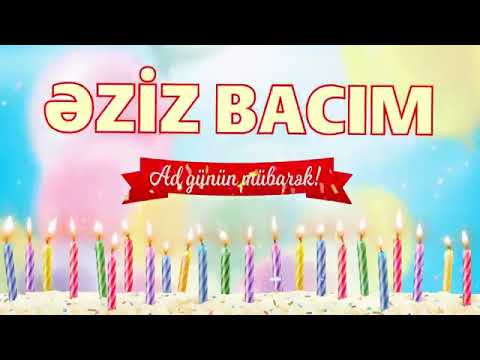 Ad günün mübarək Əziz Bacım