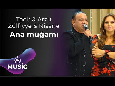 Tacir Şahmalıoğlu & Arzu Qarabağlı & Aşıq Zülfiyyə & Nişanə Baxışova - Ana muğamı