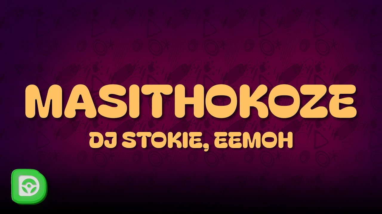 DJ Stokie, Eemoh - Masithokoze (Lyrics) - YouTube