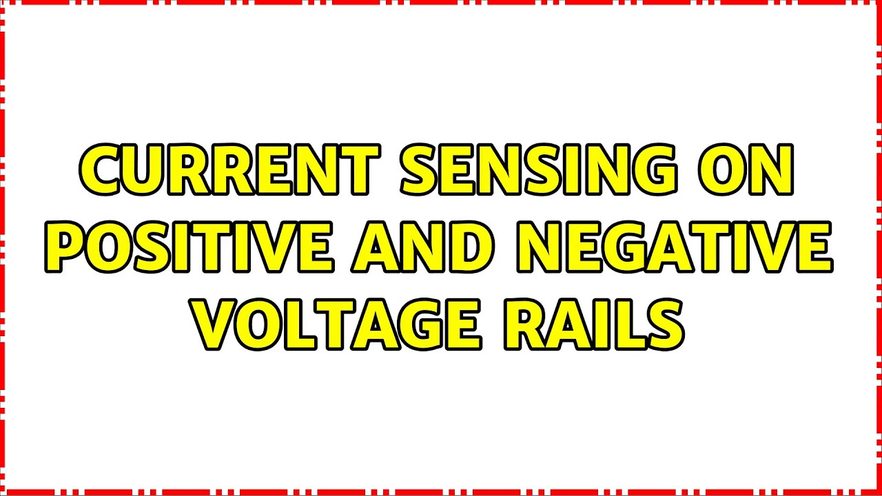 Current Sensing on positive and negative voltage rails (3 Solutions ...
