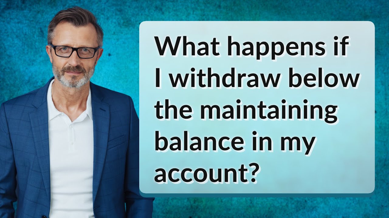 What happens if I withdraw below the maintaining balance in my account ...