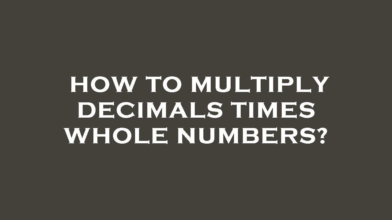 How to multiply decimals times whole numbers? - YouTube