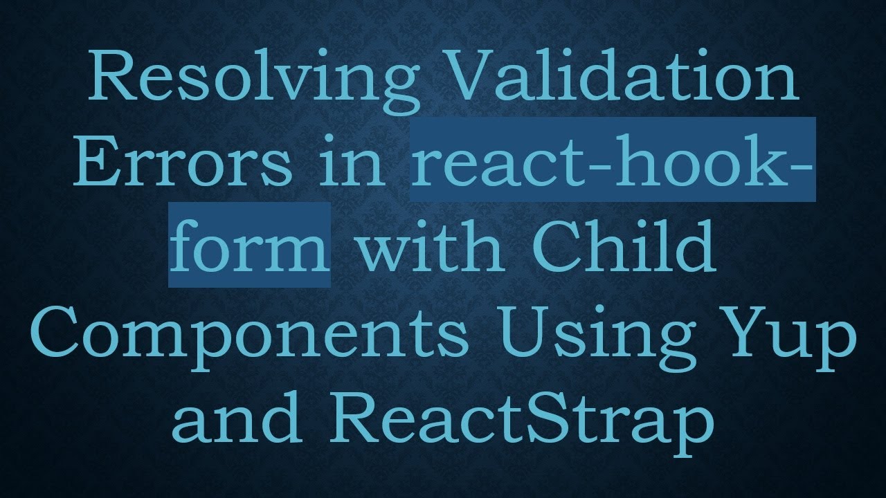 Resolving Validation Errors in react-hook-form with Child Components Using Yup and ReactStrap ...