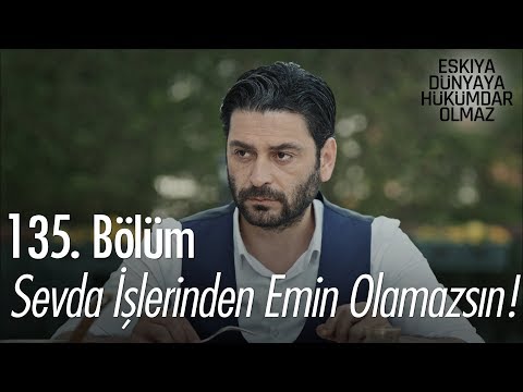 Sevda işlerinden emin olamazsın! - Eşkıya Dünyaya Hükümdar Olmaz 135. Bölüm