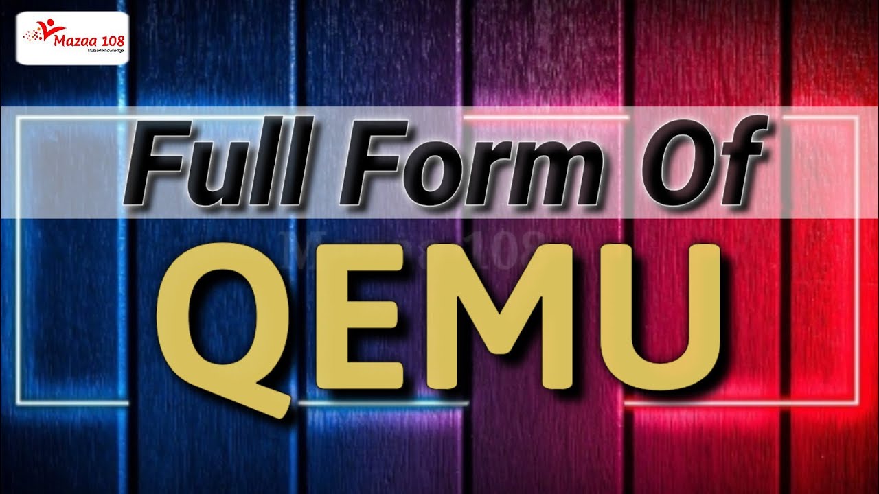 Full Form Of QEMU QEMU Stands For QEMU Means Information full-form-of-qemu-qemu-stands-for-qemu-means-information