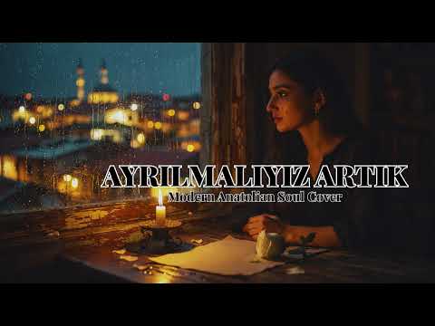 Ayrılmalıyız Artık | Modern Anatolian Soul Cover