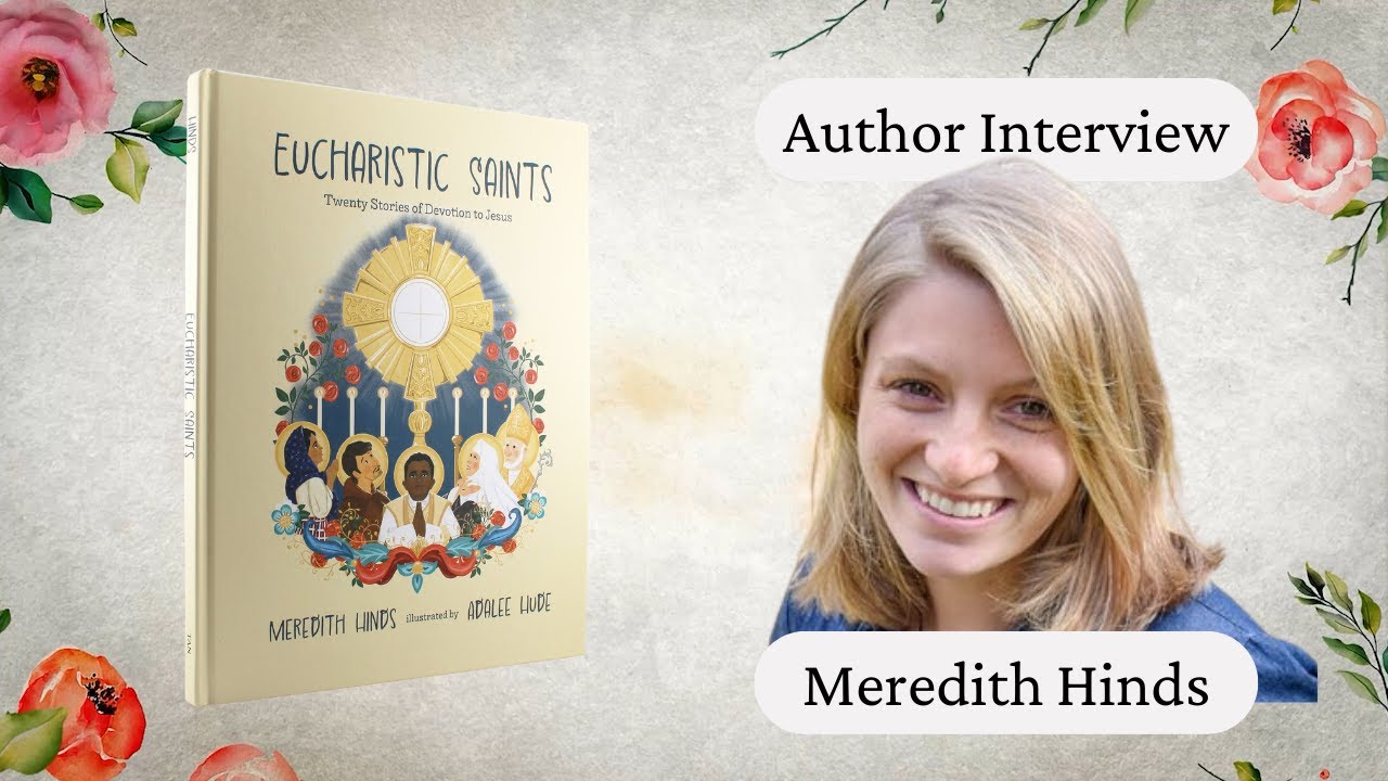 Eucharistic Saints: 20 Stories of Devotion to Jesus | Author Interview: Meredith Hinds - YouTube