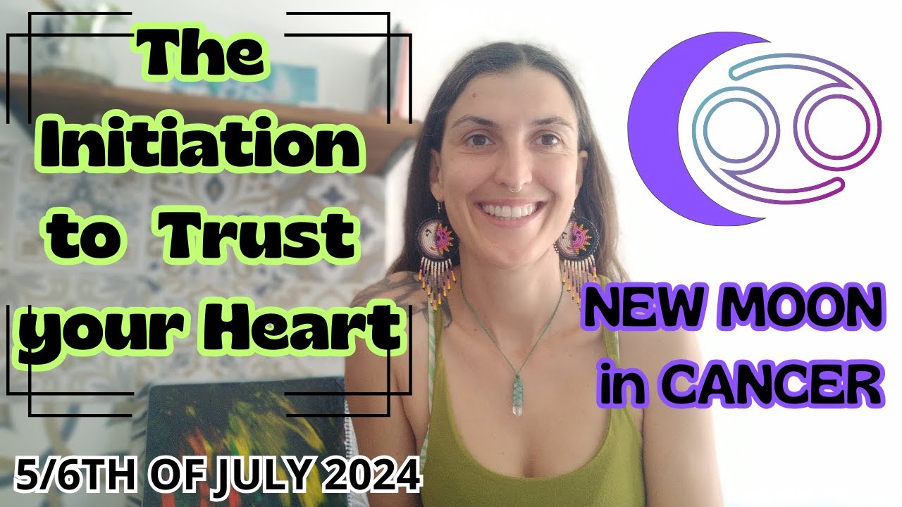 New Moon in Cancer [July 5/6th, 2024]| The Initiation to Trust your ...