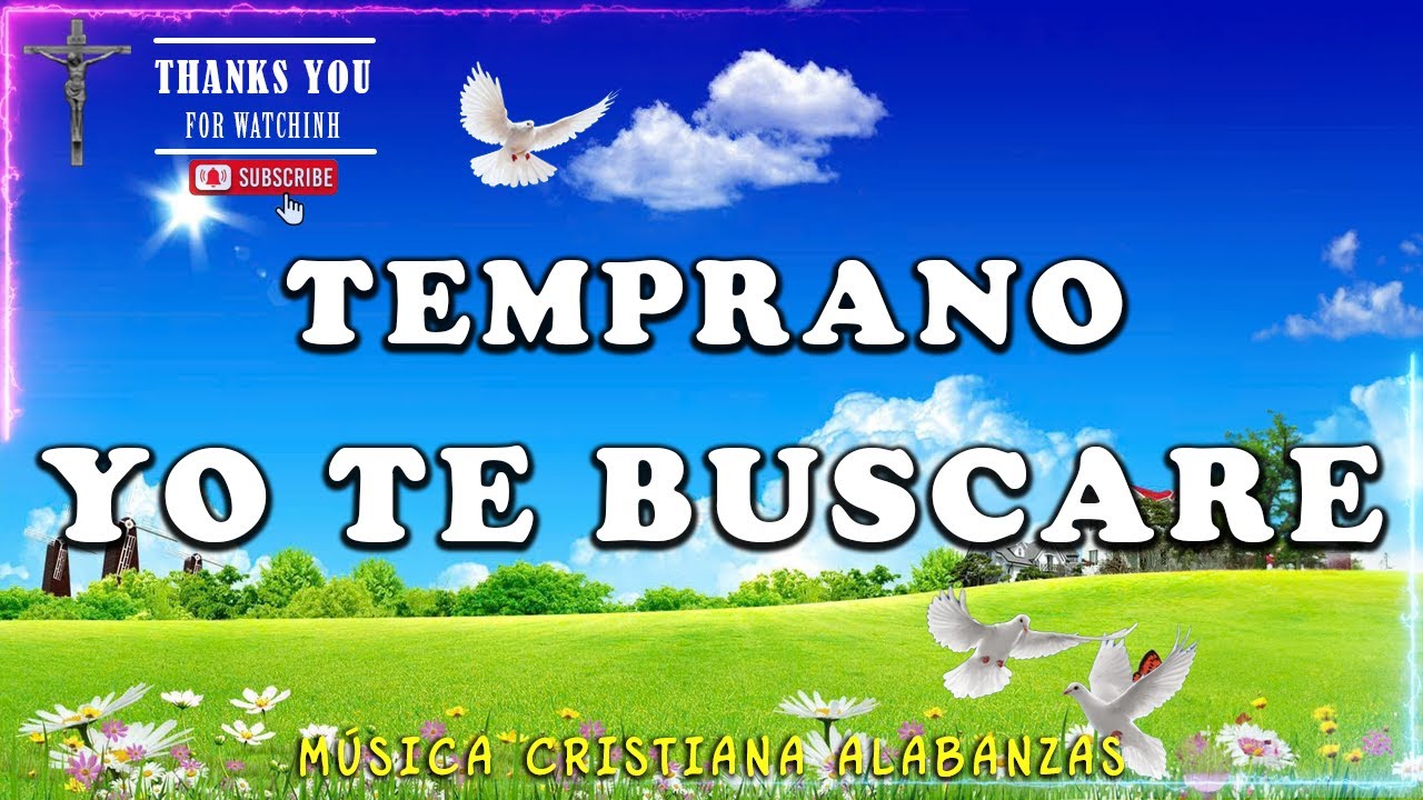TEMPRANO YO TE BUSCARE🕊️ ALABANZAS PARA ADORAR A DIOS🎶 LA CANCIÓN ...