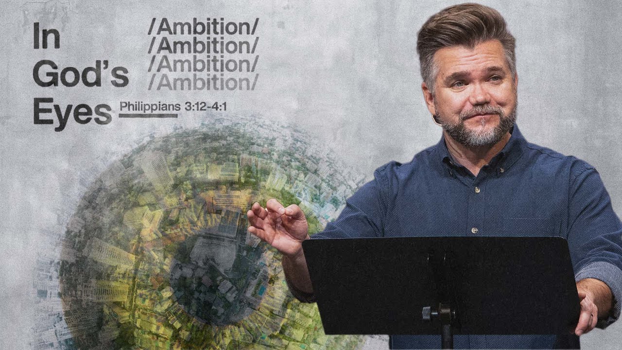 In God's Eyes| Ambition | Philippians 3:12-4:1 - YouTube
