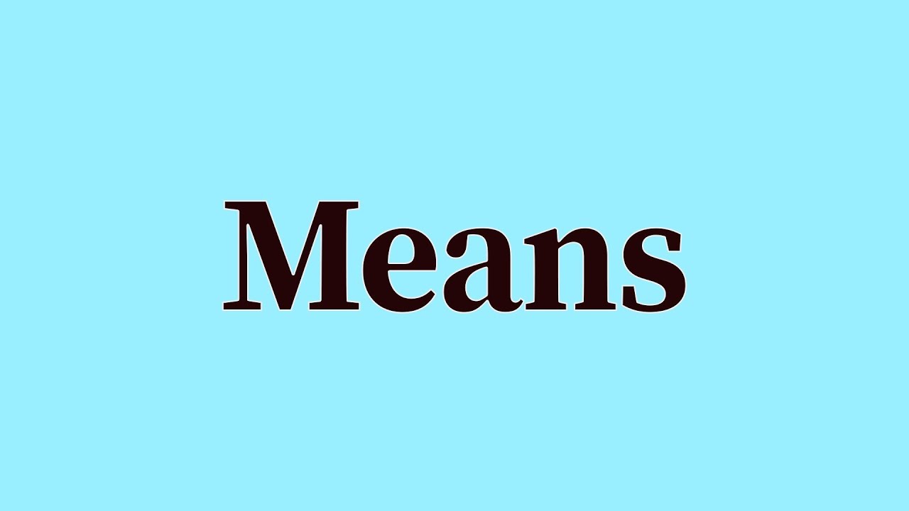 Means Pronunciation and Meaning - YouTube