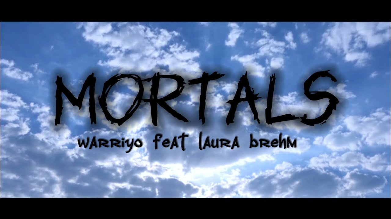 mortals ( warriyo feat laura brehm) lyrics song - YouTube