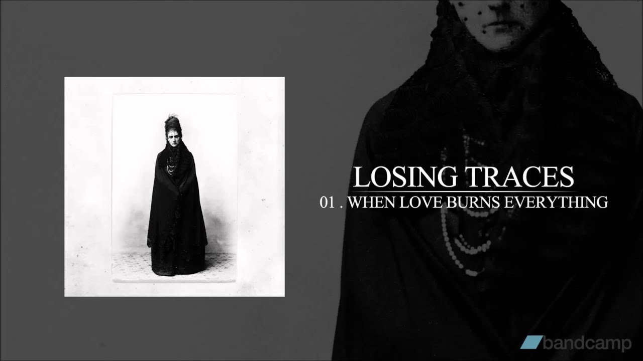 Losing Traces - When Love Burns Everything - YouTube