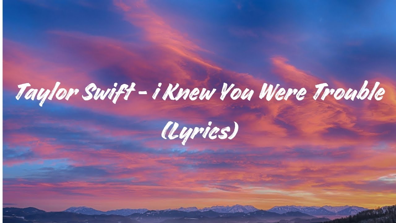 Taylor Swift - i Knew You Were Trouble (Lyrics) - YouTube