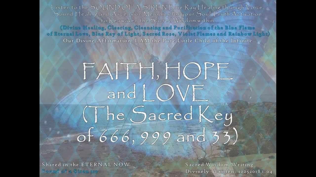 FAITH, HOPE and LOVE (The Sacred Key of 666, 999 and 33) - YouTube