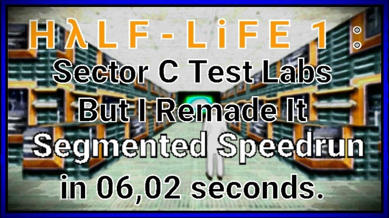 Half-Life: Sector C Test Labs But I Remade It Segmented Speedrun in 06 ...