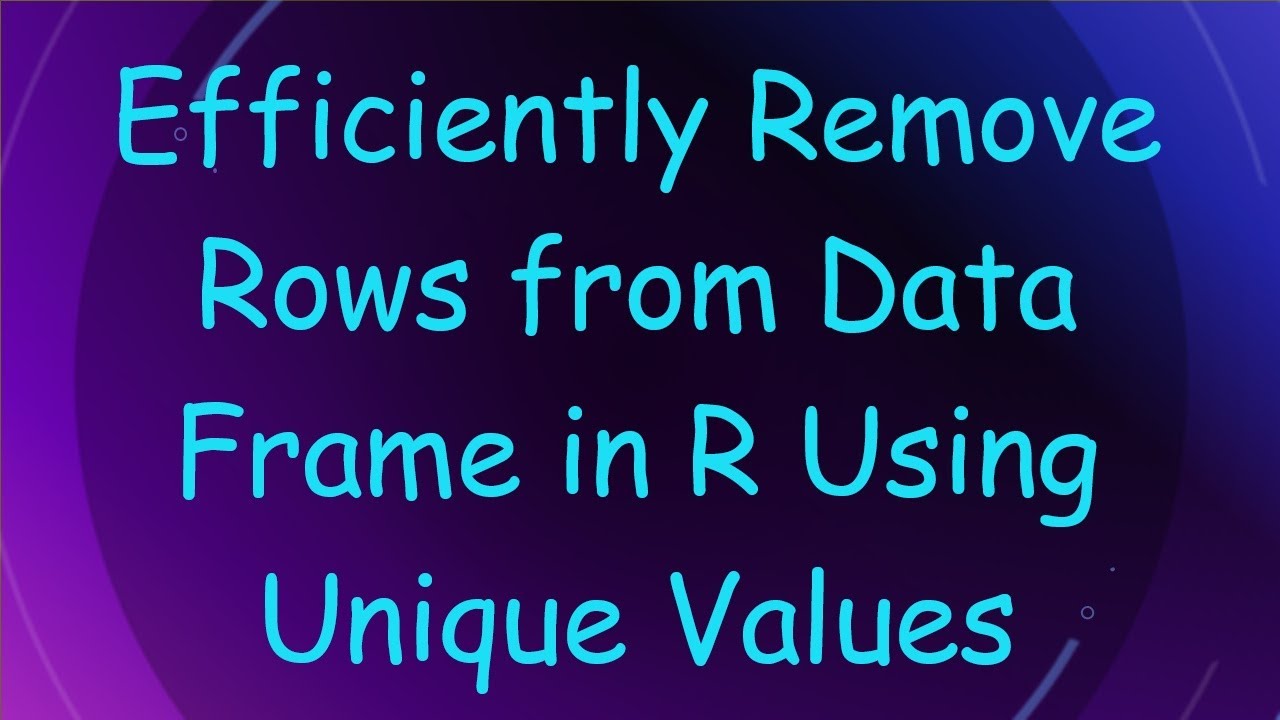 Efficiently Remove Rows From Data Frame In R Using Unique Values Youtube