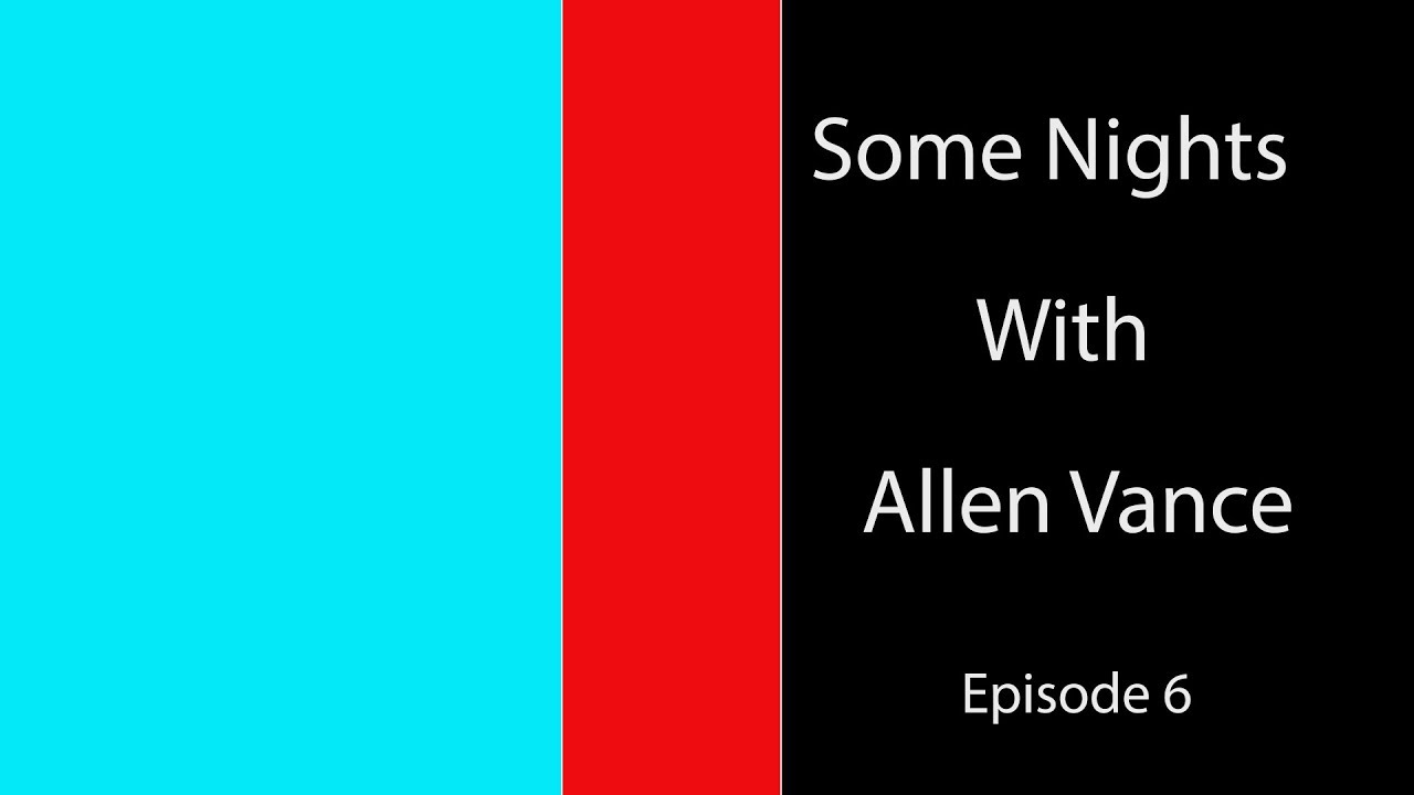 Some Nights with Allen Vance Episode 6 - YouTube