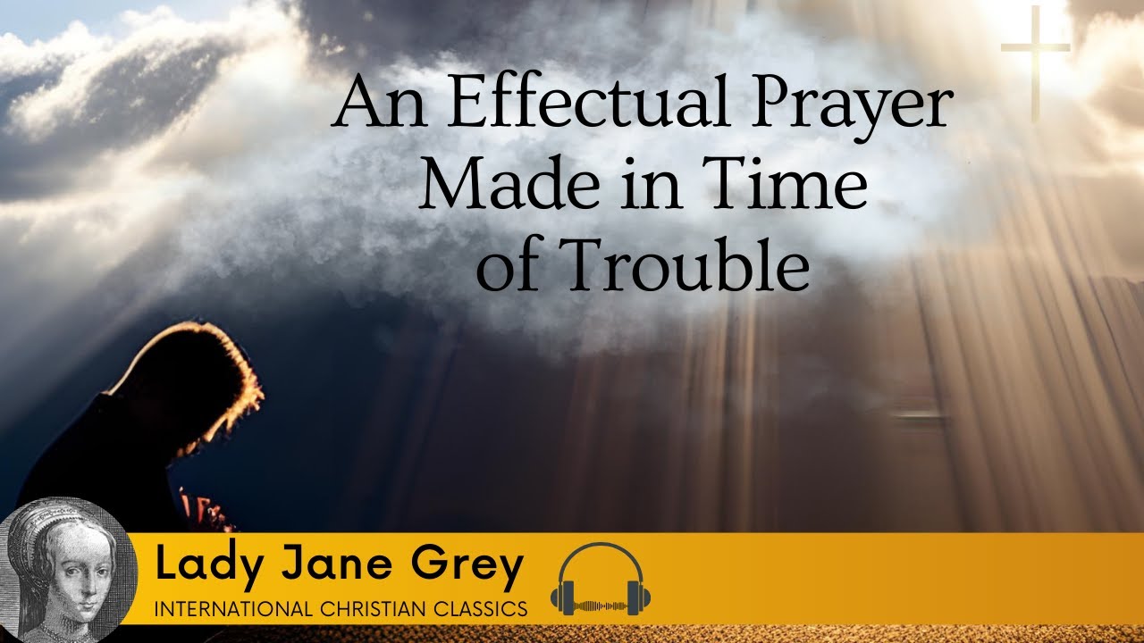 An Effectual Prayer Made In Time Of Trouble By Lady Jane Grey ...