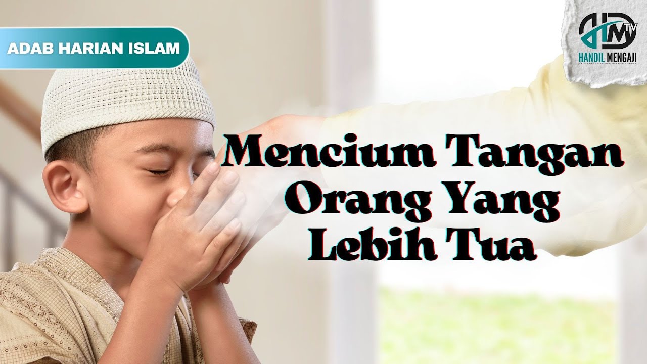 ADAB HARIAN ISLAM | MENCIUM TANGAN ORANG YANG LEBIH TUA - YouTube