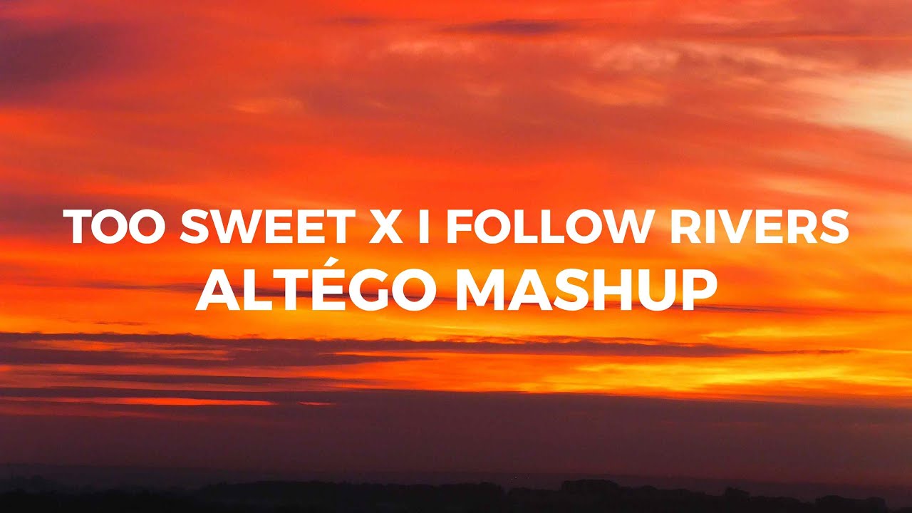 Too Sweet x I Follow Rivers (Altégo mashup) - YouTube