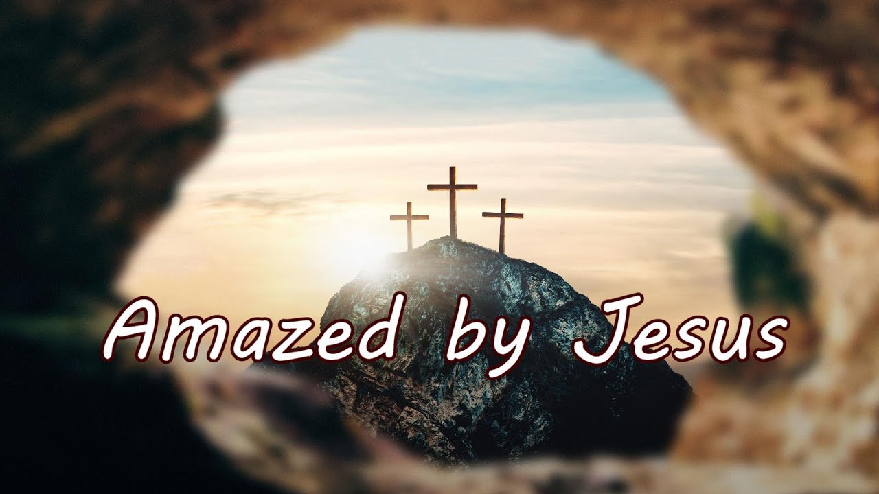 Amazed by Jesus - YouTube