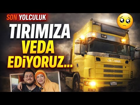 SON YOLCULUK… Tırımıza Veda Ediyoruz | Karı Koca Tırcı Büyük Karar 🚛
