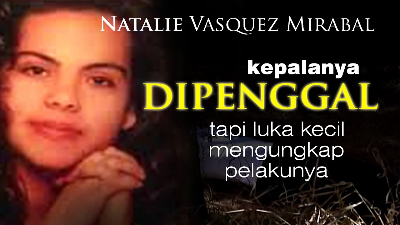 Natalie Vasquez Mirabal kepalanya dipenggal tapi luka kecil mengungkap pelakunya #kisahnyata ...