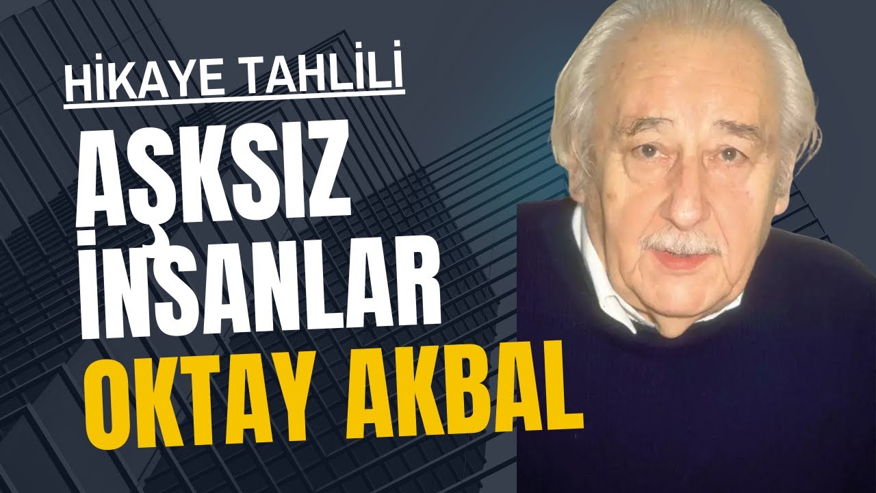 "Aşksız İnsanlar" Hikayesi Analizi - Oktay Akbal - YouTube