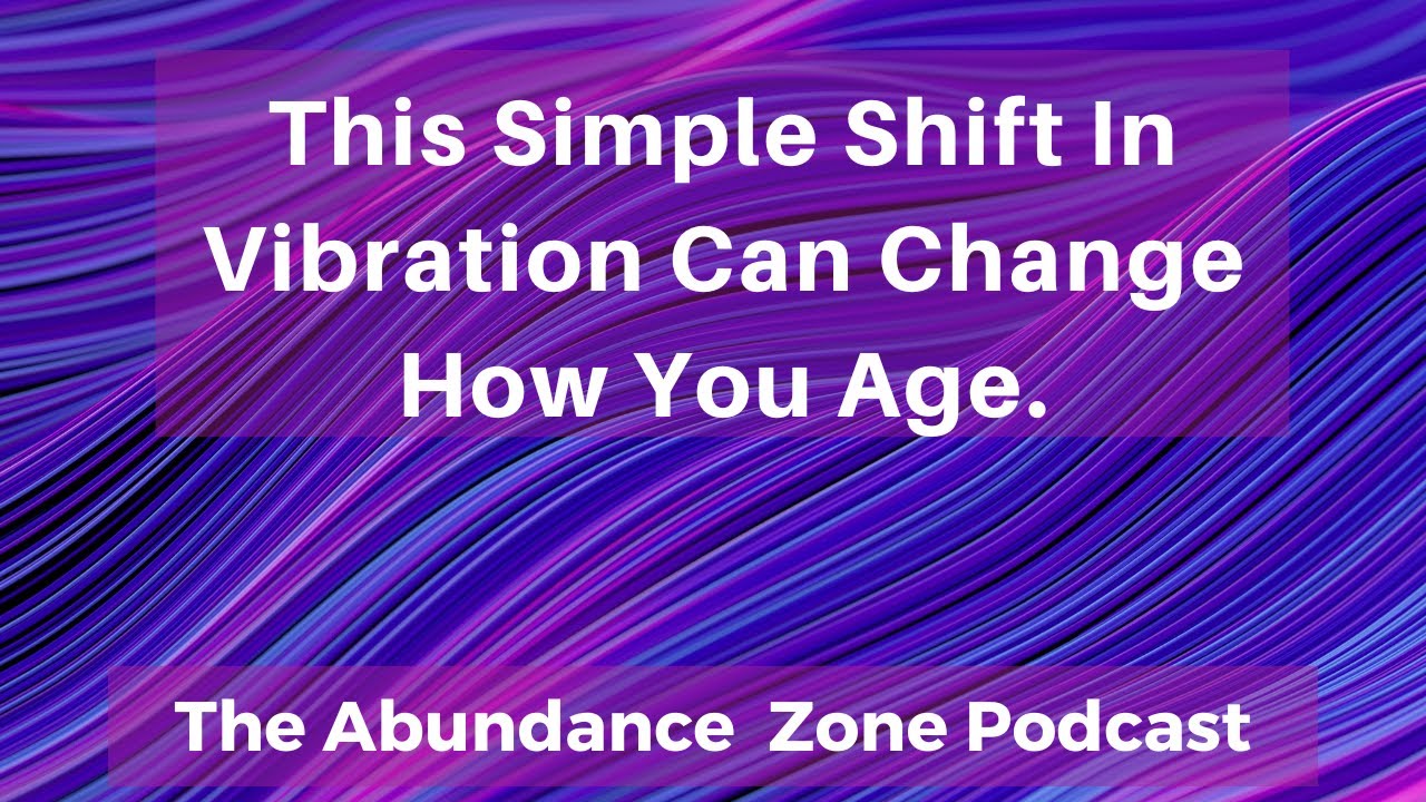 Episode 31: This Simple Shift in Vibration Can Change How You Age ...