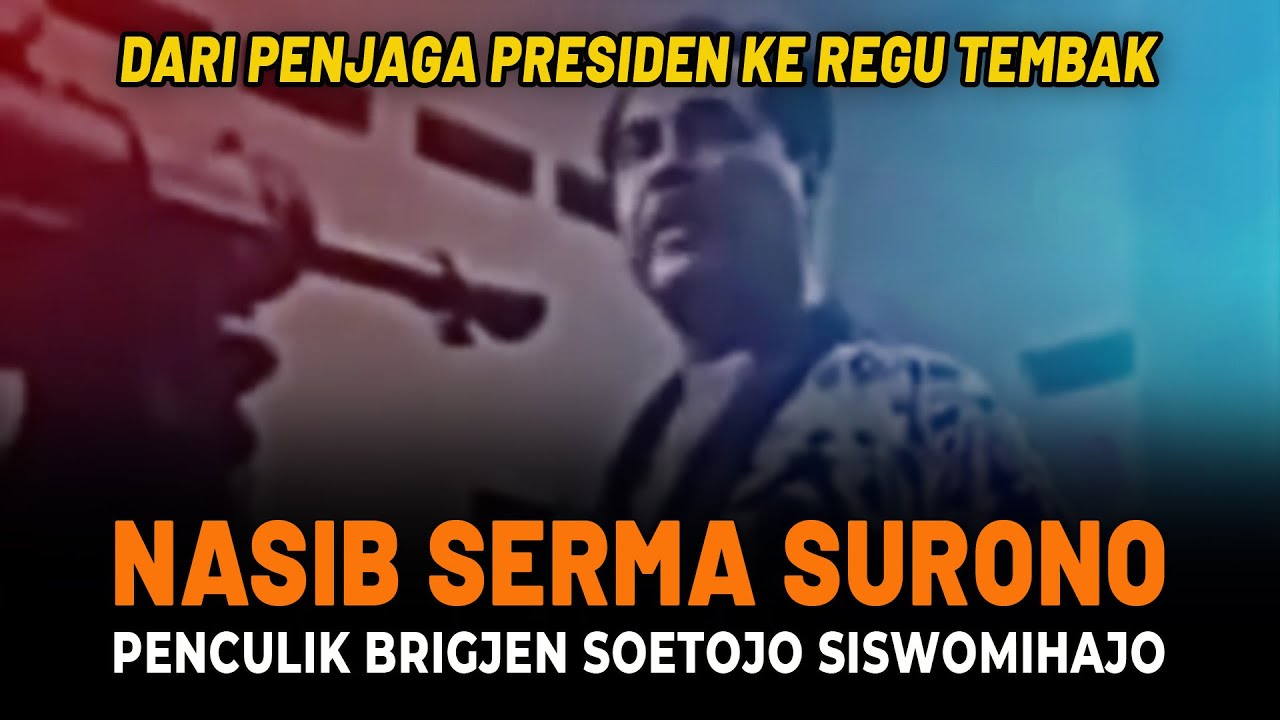 KISAH SERMA SURONO: Penculik Brigjen Soetojo Siswomiharjo - YouTube