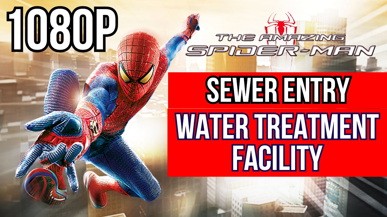 THE AMAZING SPIDER MAN || SEWER ENTRY || WATER TREATMENT FACILITY - YouTube