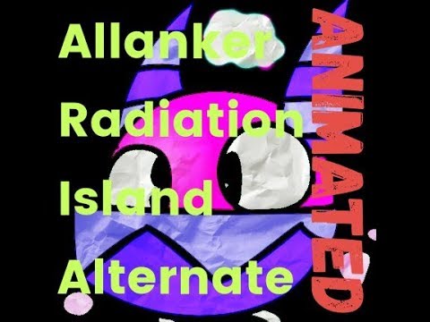 Allanker Radiation Island Alternate ANIMATED (For MantisBoi) (Read desc ...