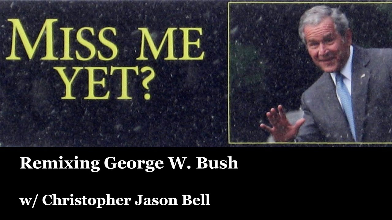 Remixing George W. Bush | Christopher Jason Bell on MISS ME YET - YouTube