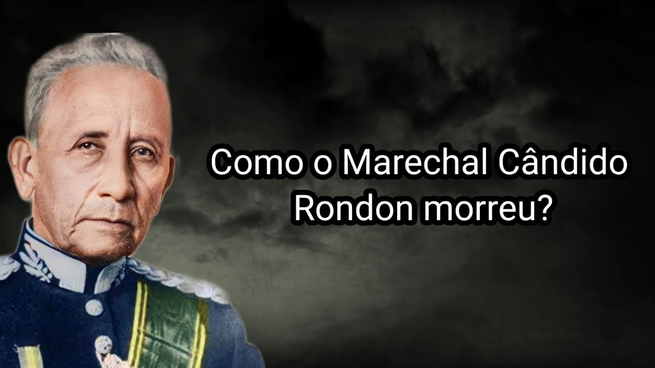COMO O MARECHAL CÂNDIDO RONDON MORREU? - YouTube