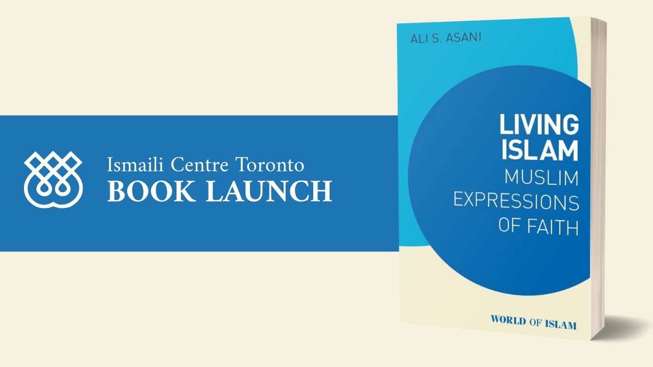 Living Islam: Muslim Expressions of Faith - Book Launch at Ismaili ...