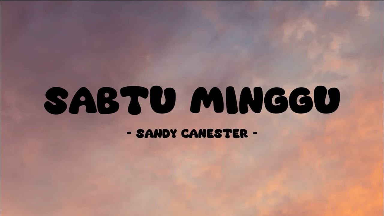 Sandy Canester - Sabtu Minggu - Lirik Orange - YouTube