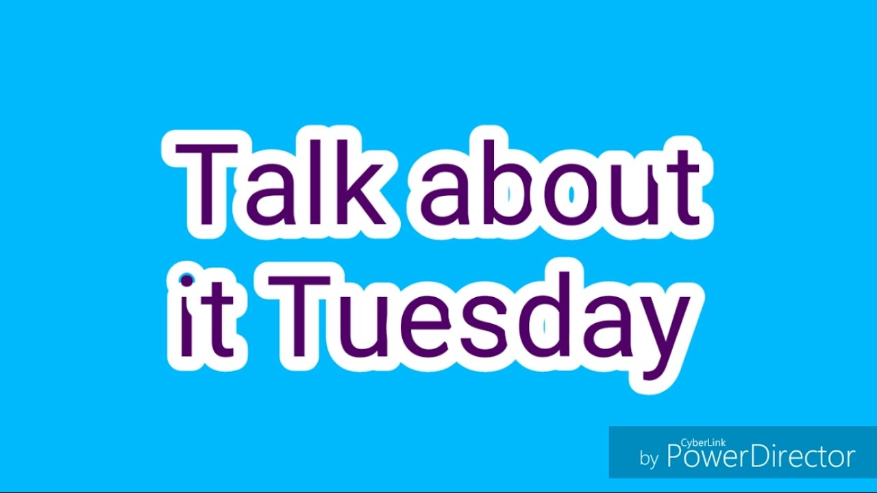 Talk about it Tuesday - YouTube