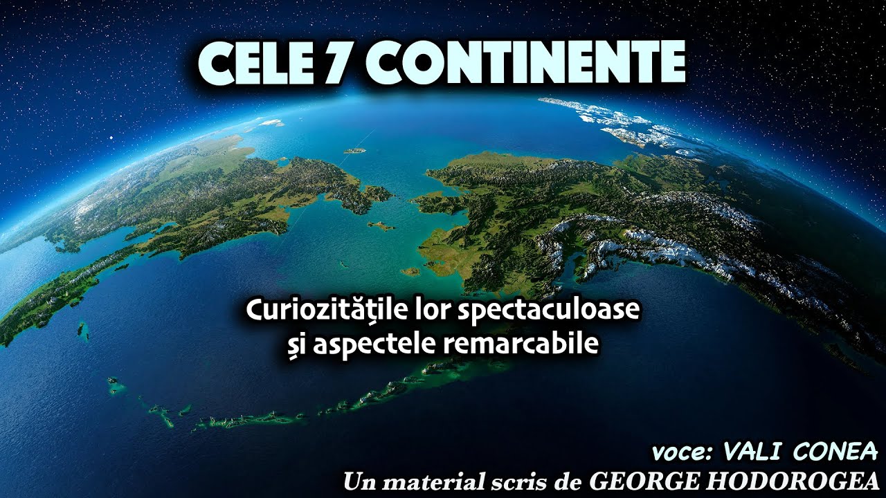 Cele 7 continente * Curiozitatile lor spectaculoase si aspectele ...